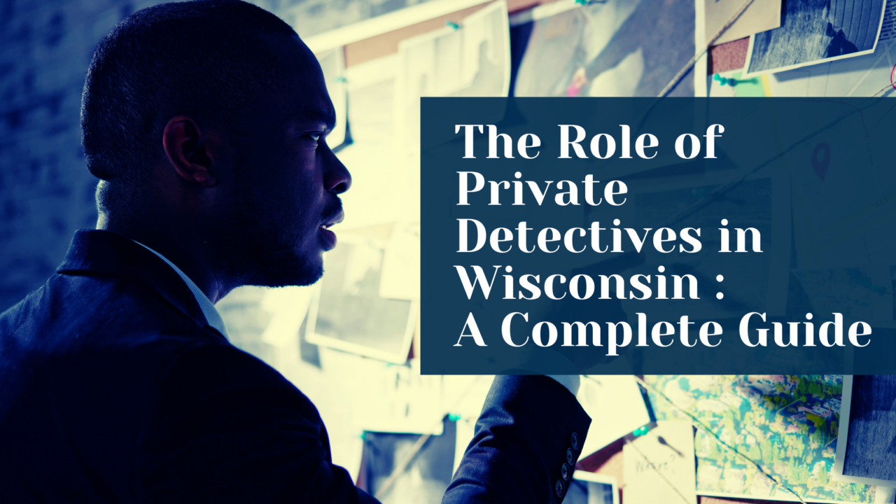 The Role of Private Detectives in Wisconsin